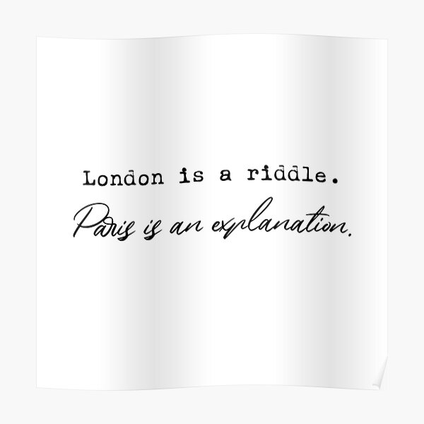 "London is a riddle. Paris is an explanation." Poster by brizsic ...