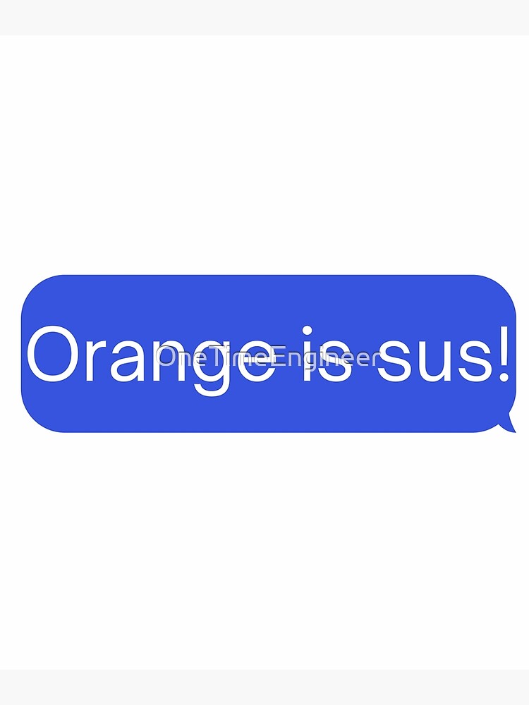 "Orange is sus" Poster by OneTimeEngineer | Redbubble