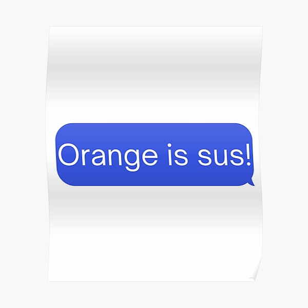 "Orange is sus" Poster by OneTimeEngineer | Redbubble