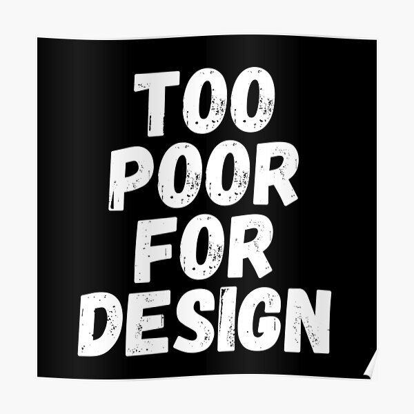 Im Poor Posters | Redbubble