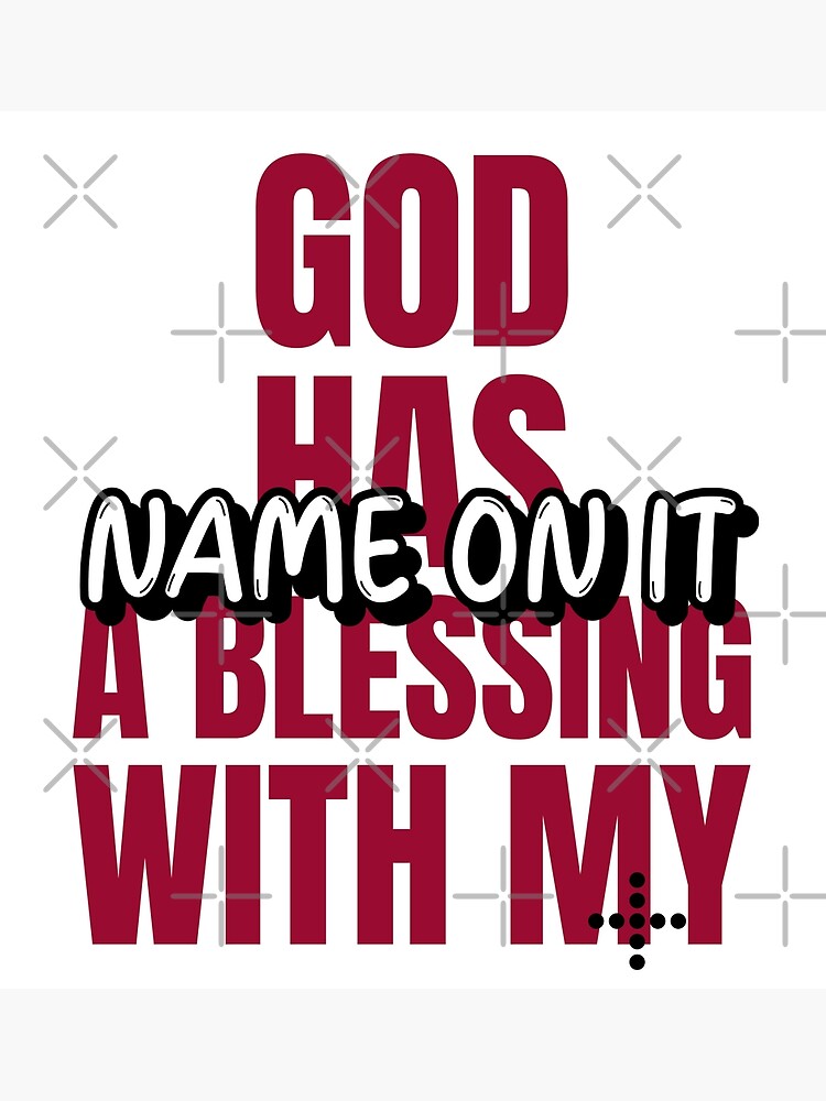 "God Has A Blessing With My Name On it" Poster for Sale by Luvjesus2 ...