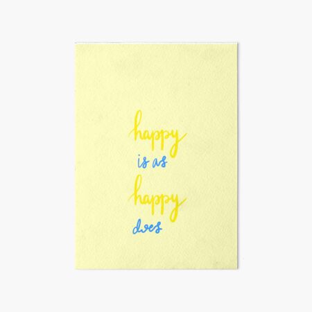 "Happy is as happy does" Art Board Print by Doodles-by-Bean | Redbubble