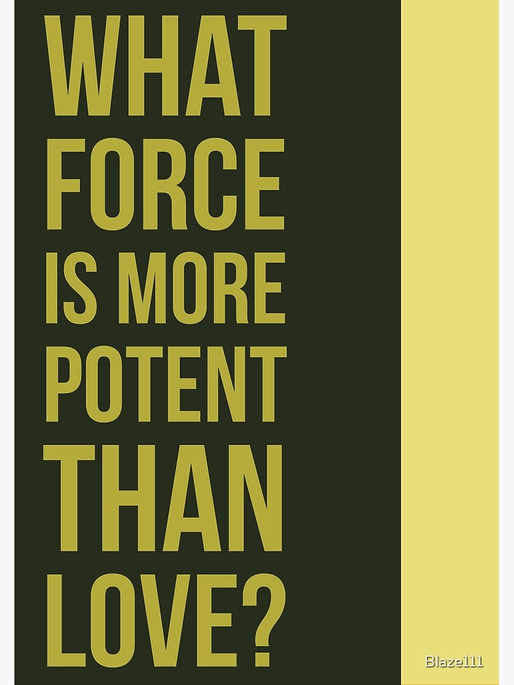 "What Force Is More Potent Then Love?" Poster for Sale by Blaze111 ...