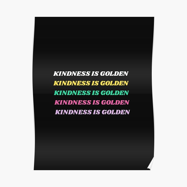 "kindness is golden" Poster for Sale by saytheirnamm | Redbubble