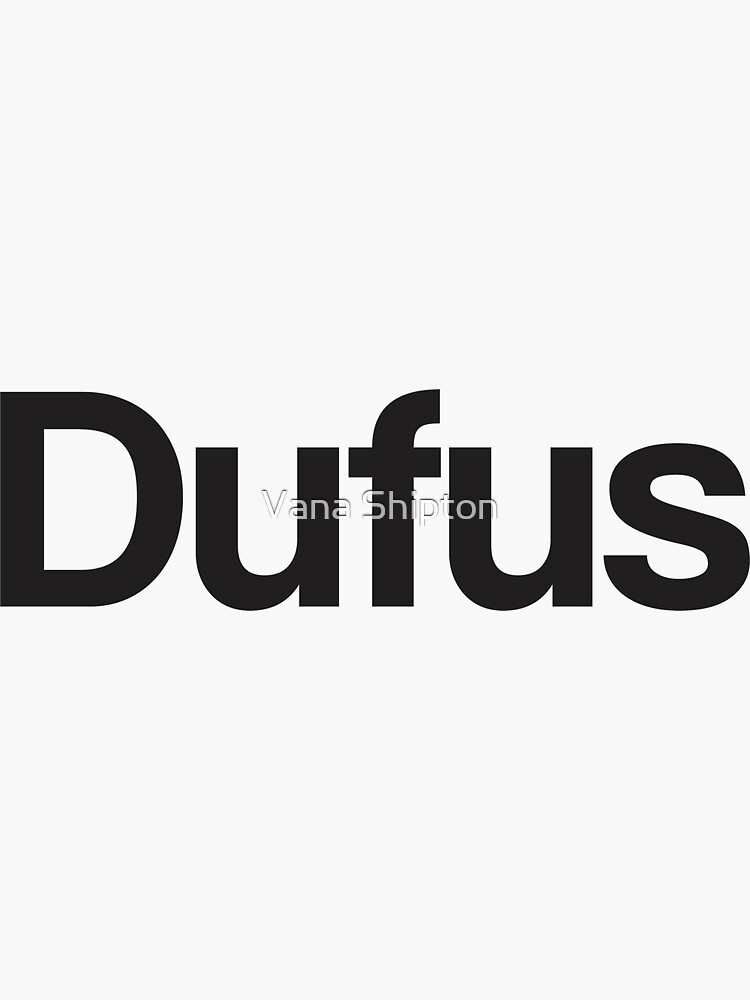 "Dufus" Sticker by vshipton | Redbubble