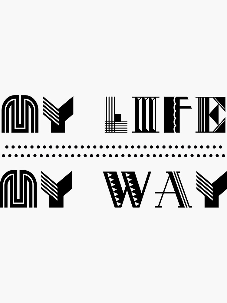 "MY LIFE MY WAY" Sticker by jayladacreata | Redbubble