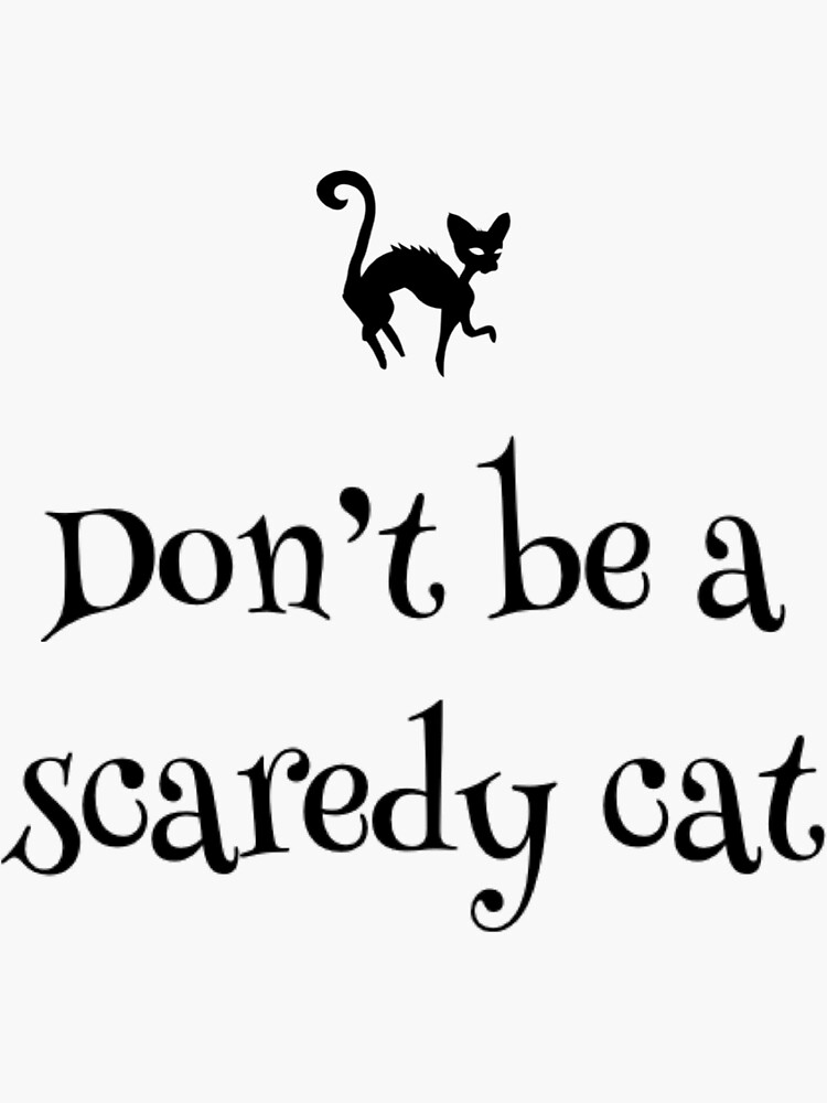 "Don't be a scaredy cat" Sticker for Sale by tobiprints | Redbubble