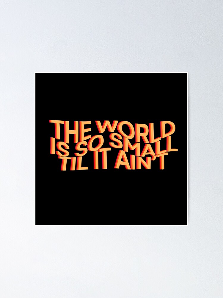 "The world is so small" Poster by stickerlocker | Redbubble