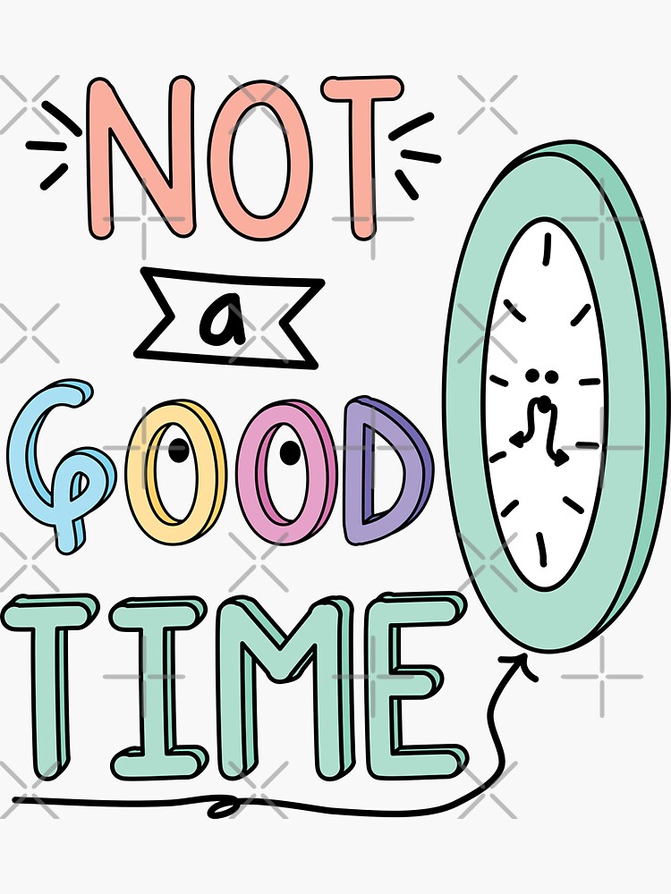 "Not a Good Time Quote" Sticker for Sale by TheBrightInk | Redbubble