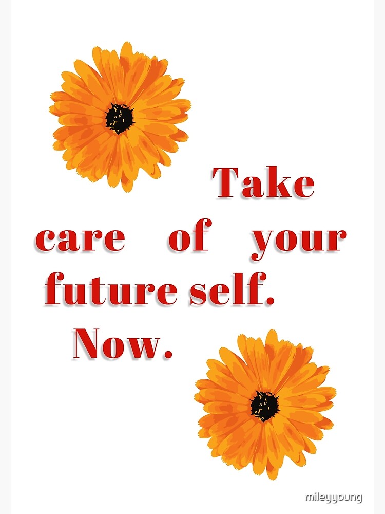 "take care of your future self. now" Poster for Sale by mileyyoung ...