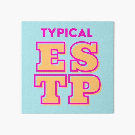 "TYPICAL ESTP" Art Board Print for Sale by STUDIOmilk | Redbubble