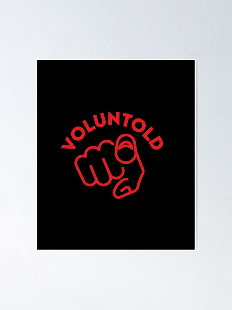 "Voluntold" Poster by EssattyN | Redbubble