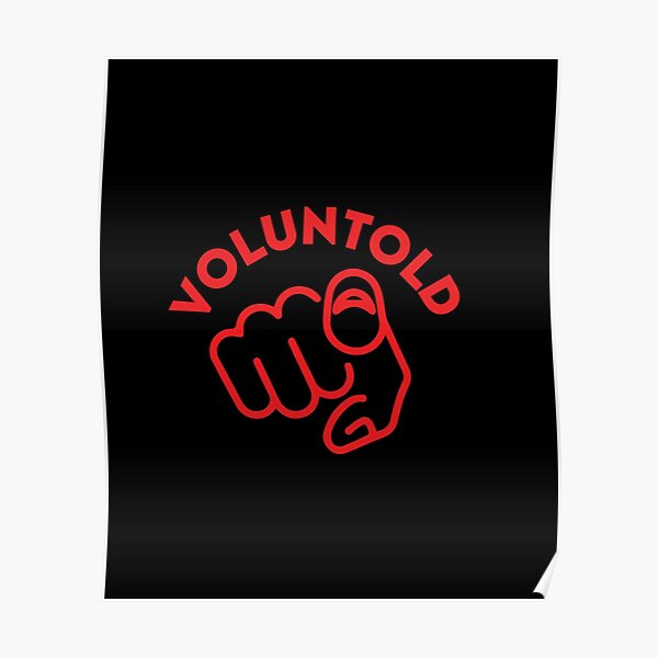 "Voluntold" Poster by EssattyN | Redbubble
