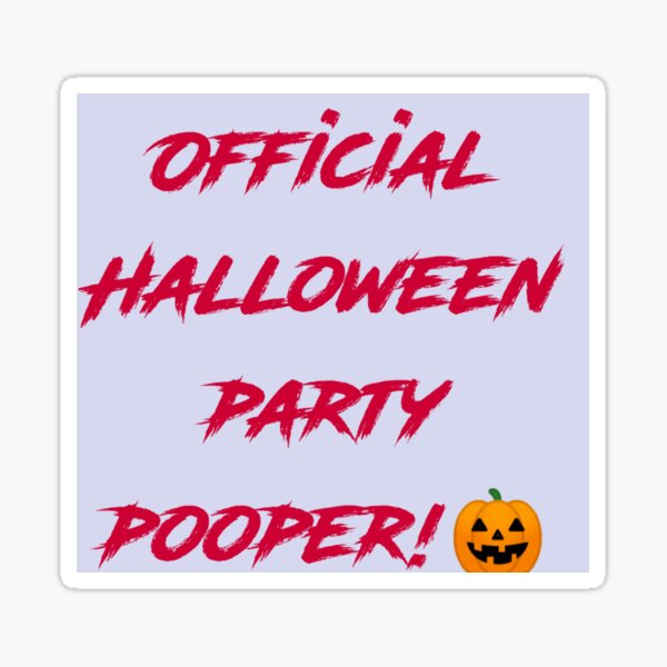"Official Halloween Party Pooper!" Sticker for Sale by joyshopper ...