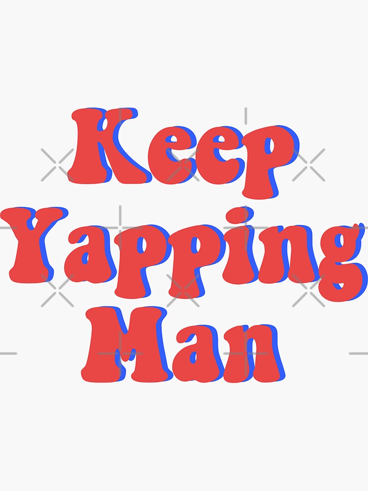 "Keep Yapping Man" Sticker for Sale by sameerhashmi | Redbubble