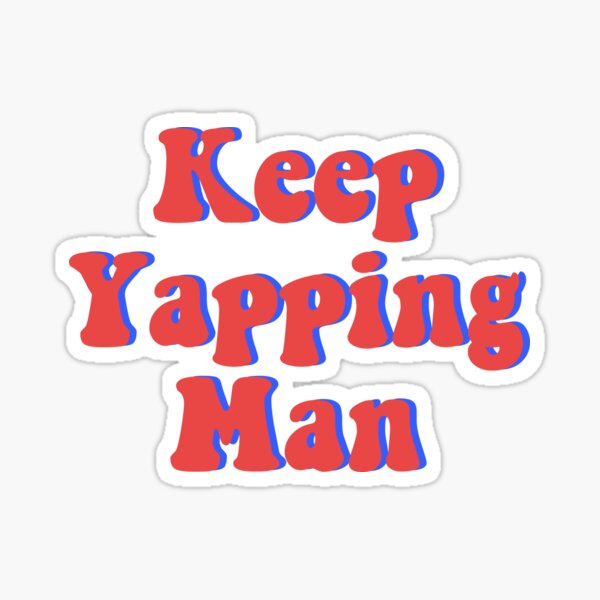 "Keep Yapping Man" Sticker for Sale by sameerhashmi | Redbubble