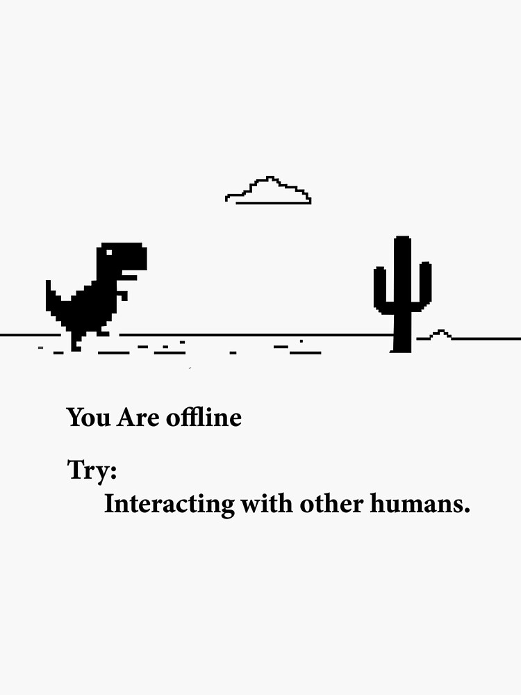 "You are offline Try: Interacting with other humans " Sticker for Sale ...