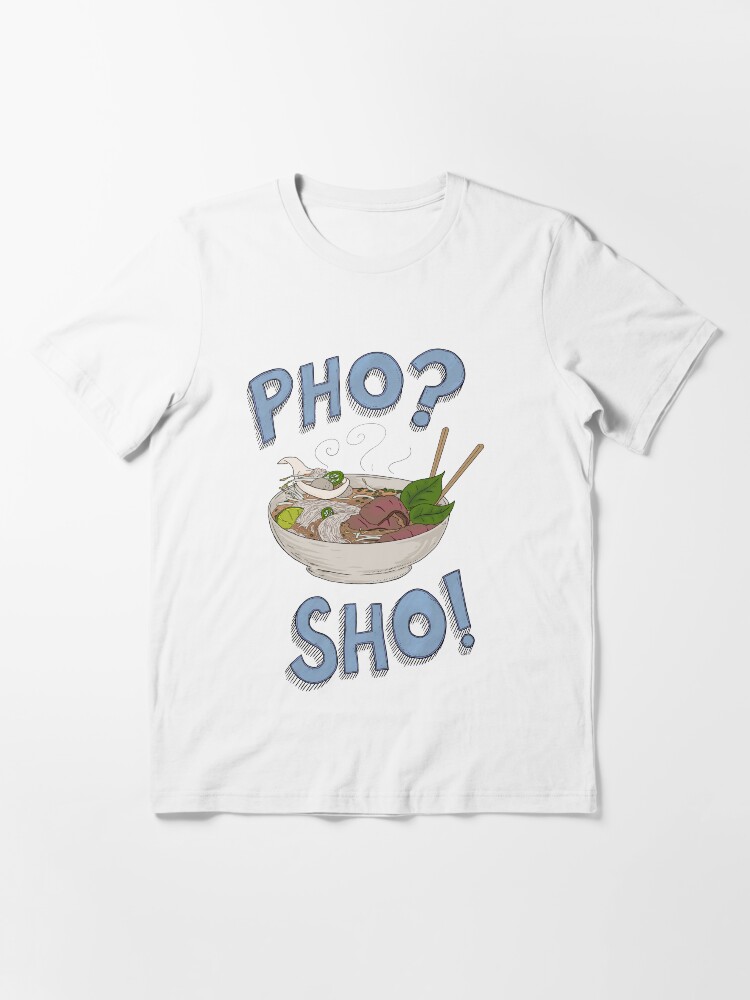 "Pho? Sho!" T-shirt for Sale by willhpacheco | Redbubble | pho t-shirts ...