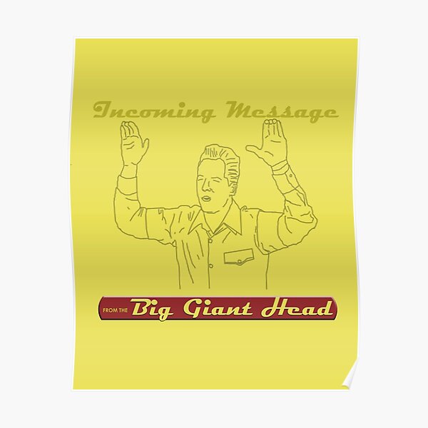 "Incoming Message From the Big Giant Head" Poster by cointreat | Redbubble