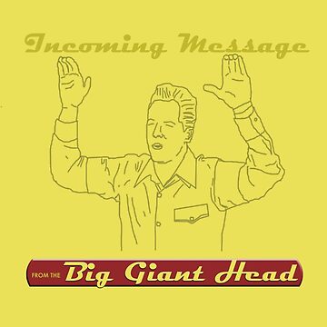 "Incoming Message From the Big Giant Head" Poster for Sale by cointreat | Redbubble