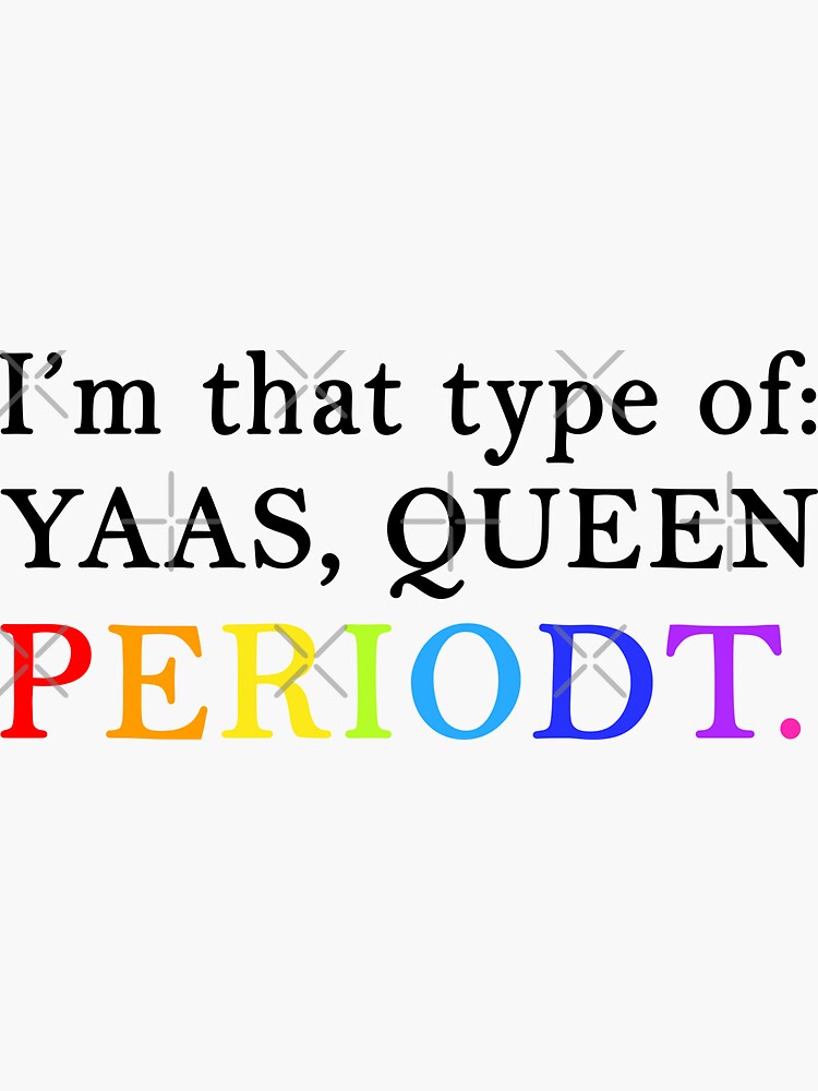 "Yaas Queen, Periodt. LGBTQ+ Aesthetic Design" Sticker by Zez-B | Redbubble