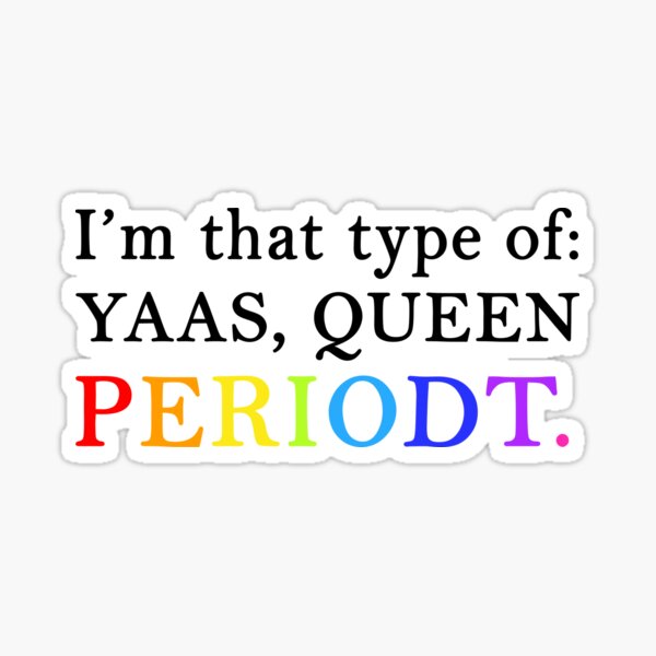 "Yaas Queen, Periodt. LGBTQ+ Aesthetic Design" Sticker by Zez-B | Redbubble