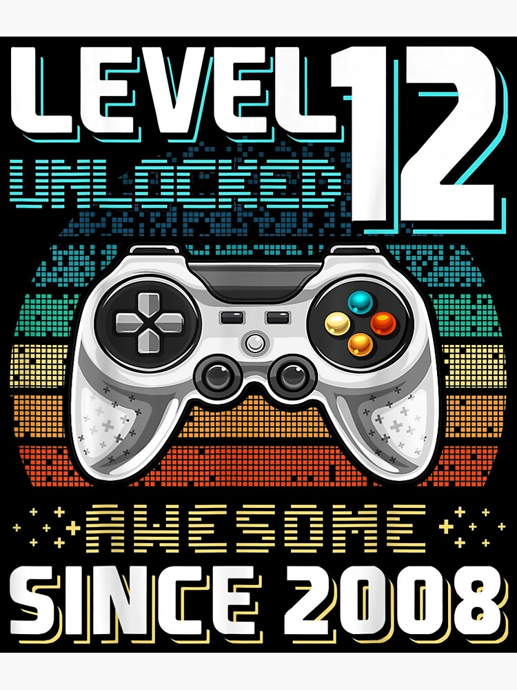 "Level 12 Unlocked Awesome 2008 Video Game 12th Birthday Gift " Poster ...