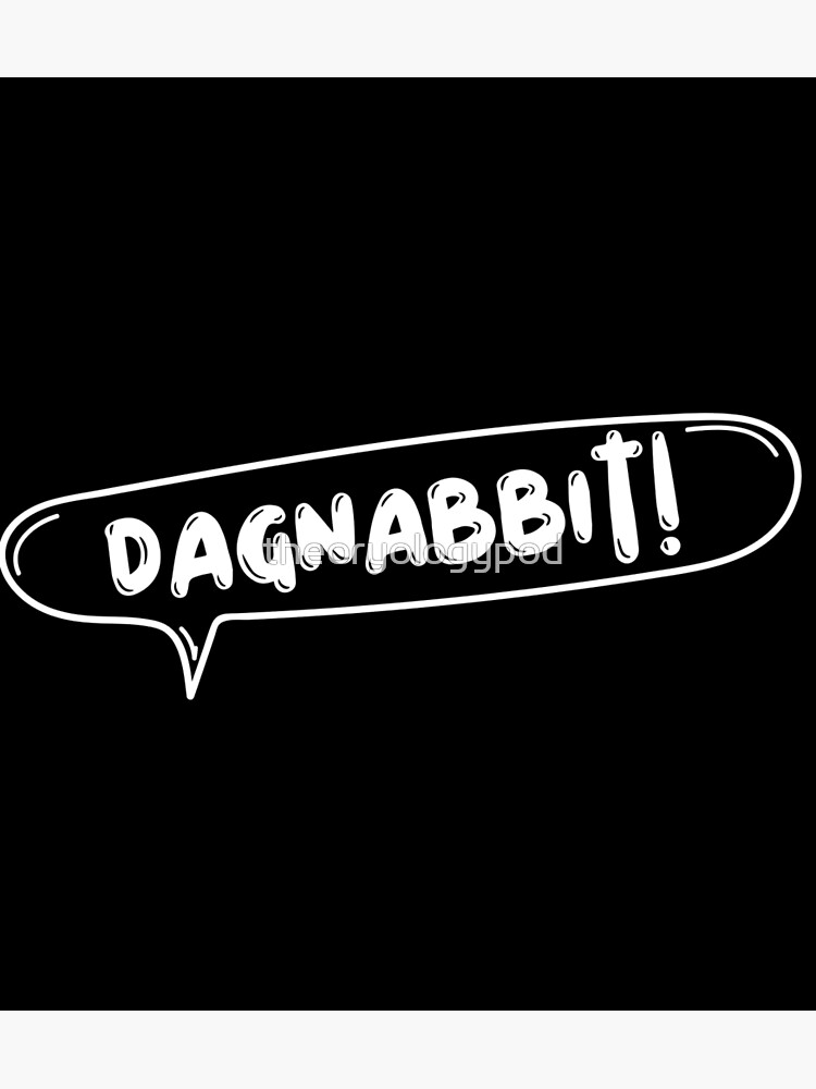 "Dagnabbit! | Silly expletives Design" Poster by theoryologypod | Redbubble
