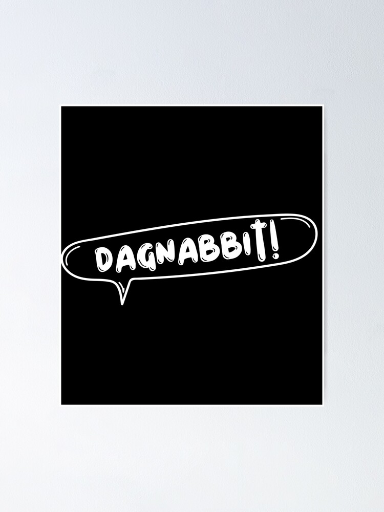 "Dagnabbit! | Silly expletives Design" Poster by theoryologypod | Redbubble