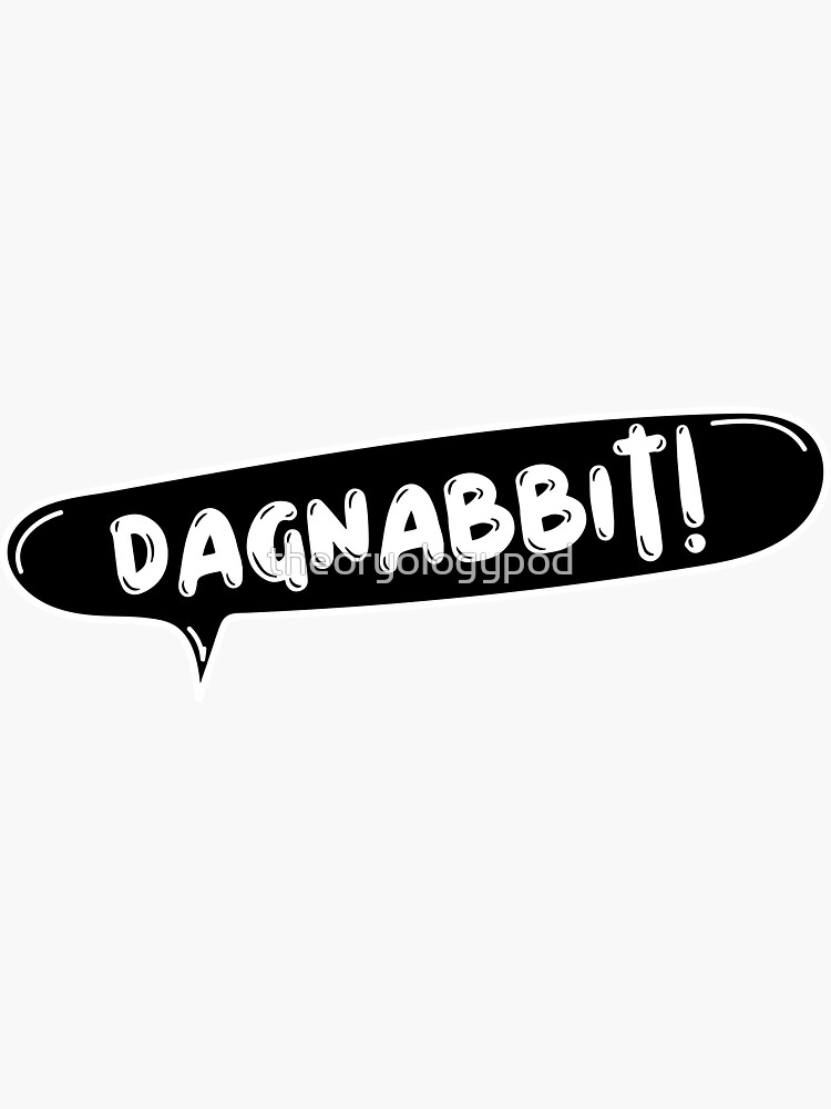 "Dagnabbit! | Silly expletives Design" Sticker by theoryologypod ...
