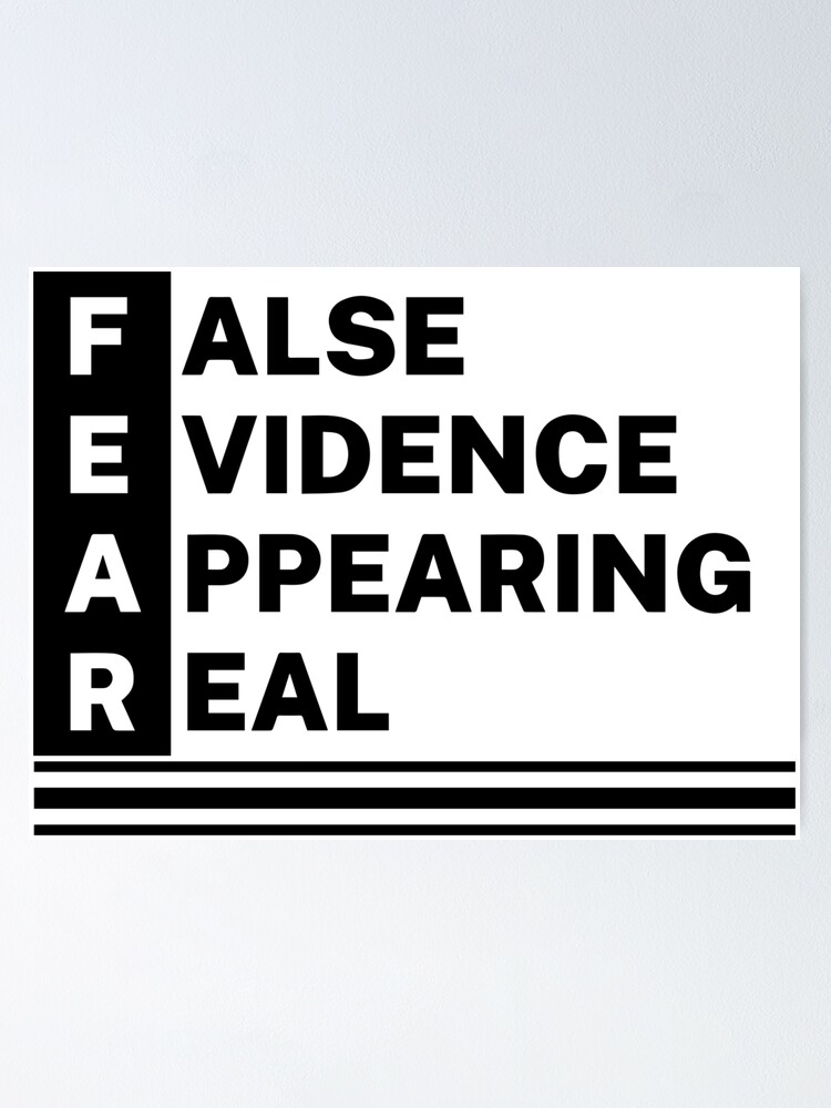 "Fear - False, Evidence, Appearing, Real," Poster for Sale by ...