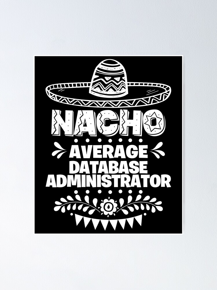 "Nacho Average Database administrator Fun Gift Cinco De Mayo" Poster by ...