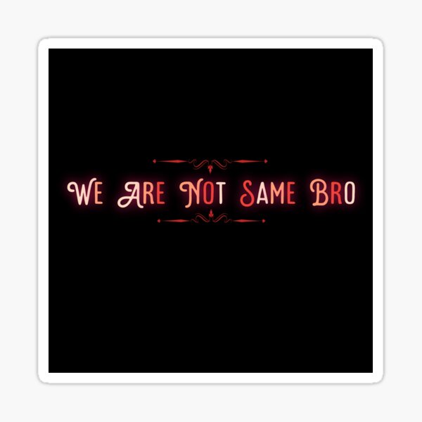 "We are not same bro" Sticker for Sale by Satya08 | Redbubble
