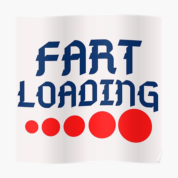 "Fart Loading" Poster by WorldPrintTees | Redbubble