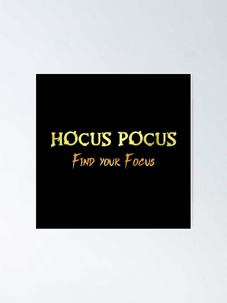 "Hocus Pocus - Find your Focus ( I've lost my focus )" Poster for Sale ...