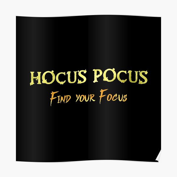 "Hocus Pocus - Find your Focus ( I've lost my focus )" Poster for Sale ...