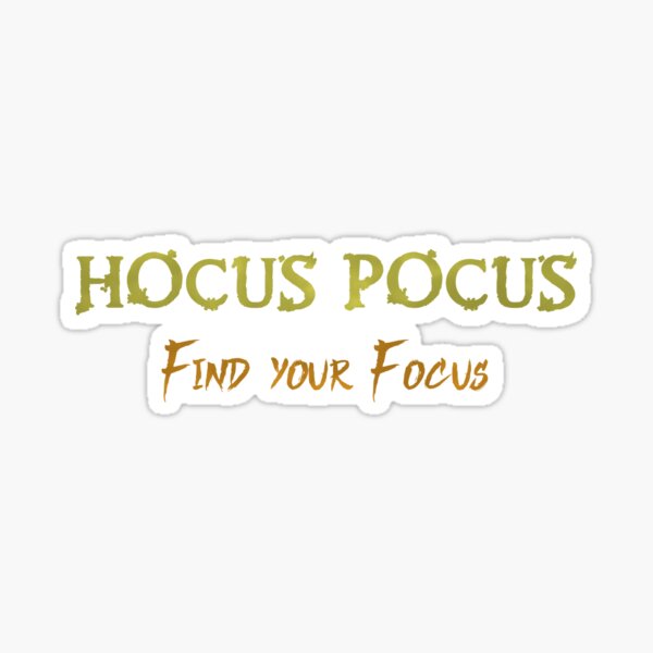 "Hocus Pocus - Find your Focus ( I've lost my focus )" Sticker for Sale ...