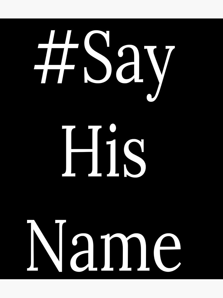 "#Say his name" Poster for Sale by Blessings101 | Redbubble