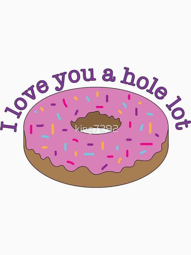 "I love you a hole lot" Sticker for Sale by king7292 | Redbubble