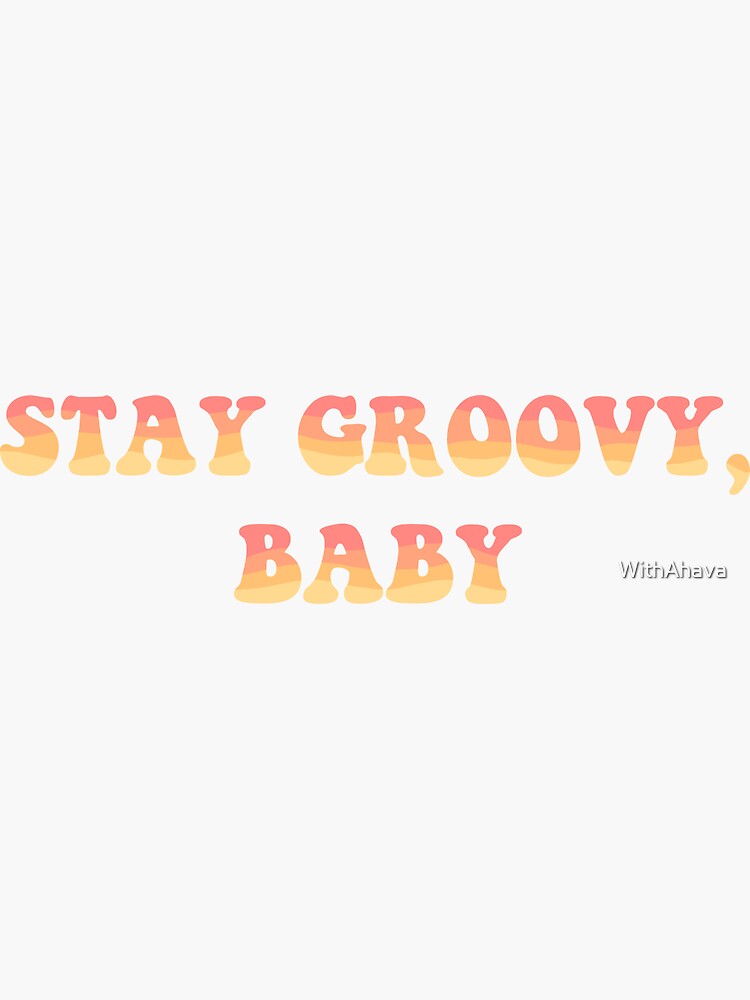 "Stay Groovy, Baby" Sticker for Sale by WithAhava | Redbubble