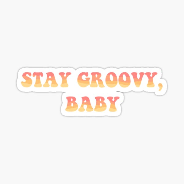 "Stay Groovy, Baby" Sticker for Sale by WithAhava | Redbubble