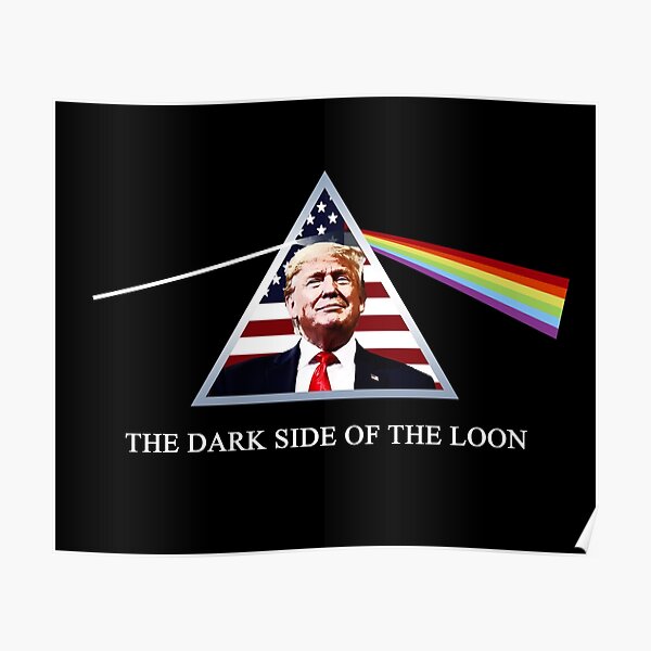 "Dark Side of Loon with Trump" Poster by markstones | Redbubble