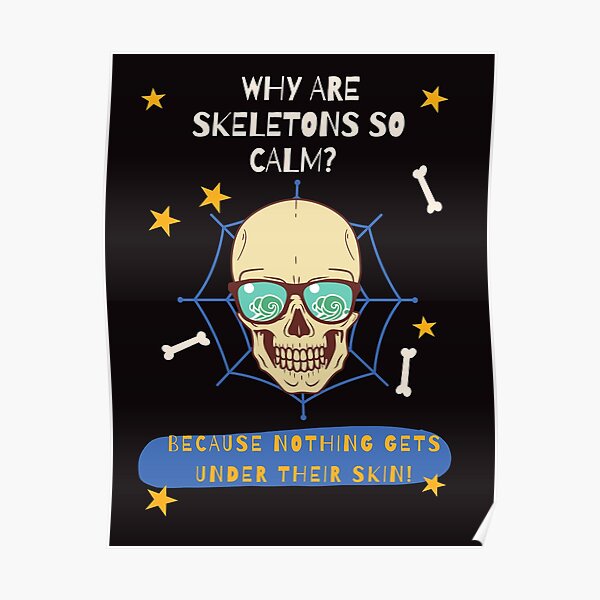 "Why are Skeletons so calm joke " Poster for Sale by QuarantineDodle ...