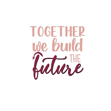 "Together we build the future " Sticker for Sale by Mgkdesigns01 ...