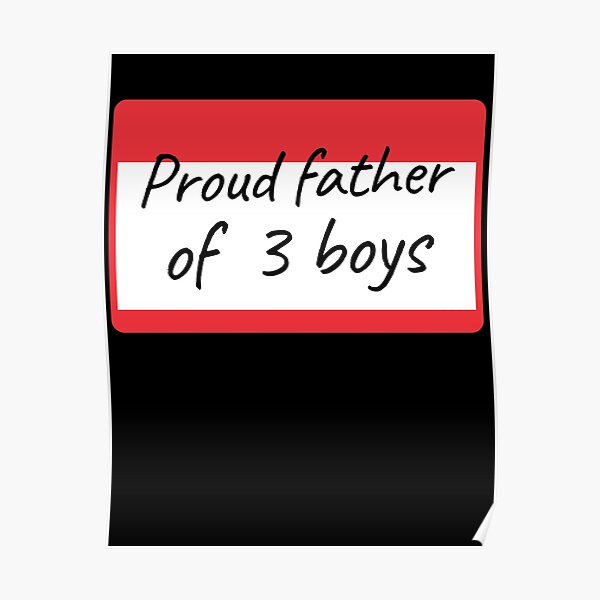 "Proud Father of 3 Boys - label" Poster by piastrelli | Redbubble