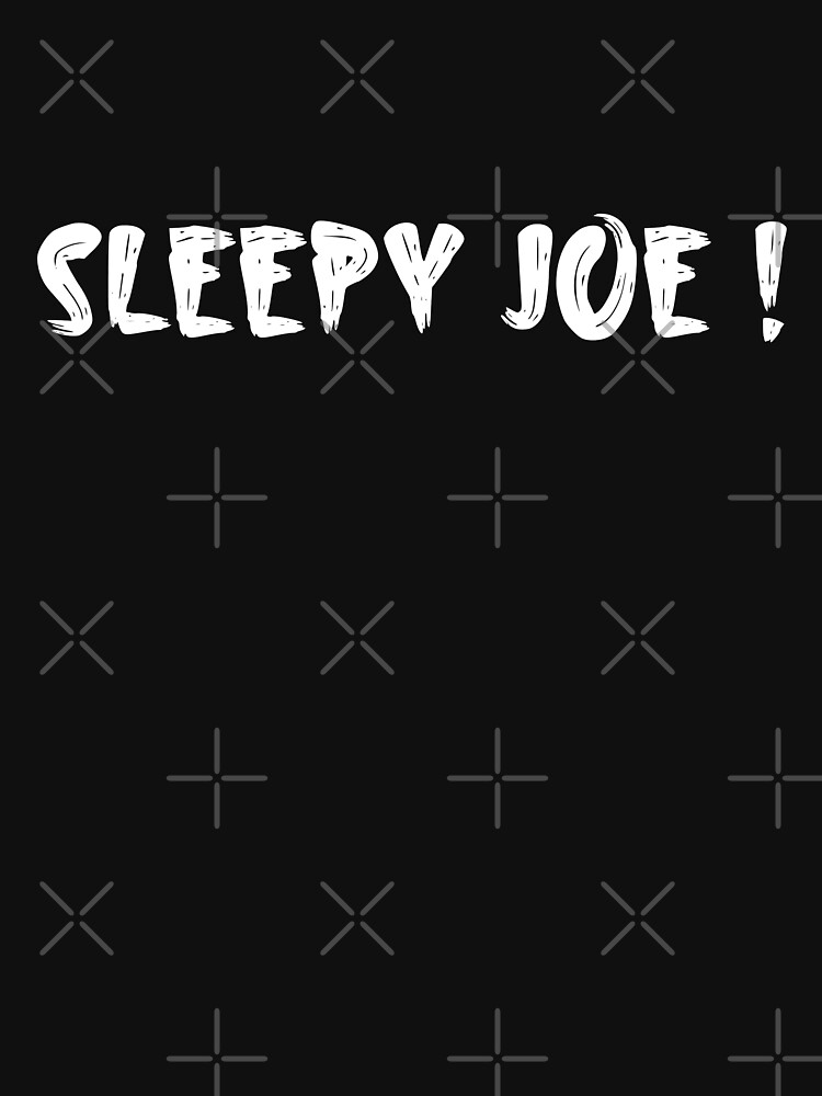 "sleepy joe " T-shirt for Sale by Fantastician | Redbubble | sleepy joe ...