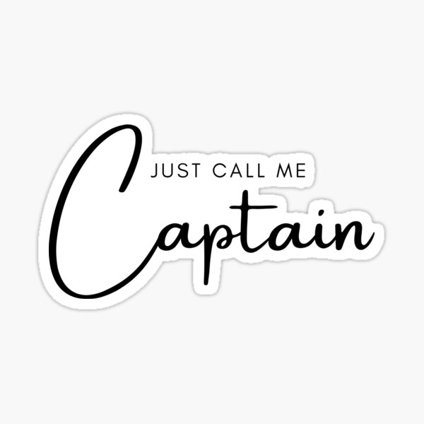 "Just Call Me Captain" Sticker for Sale by CorrieMick | Redbubble
