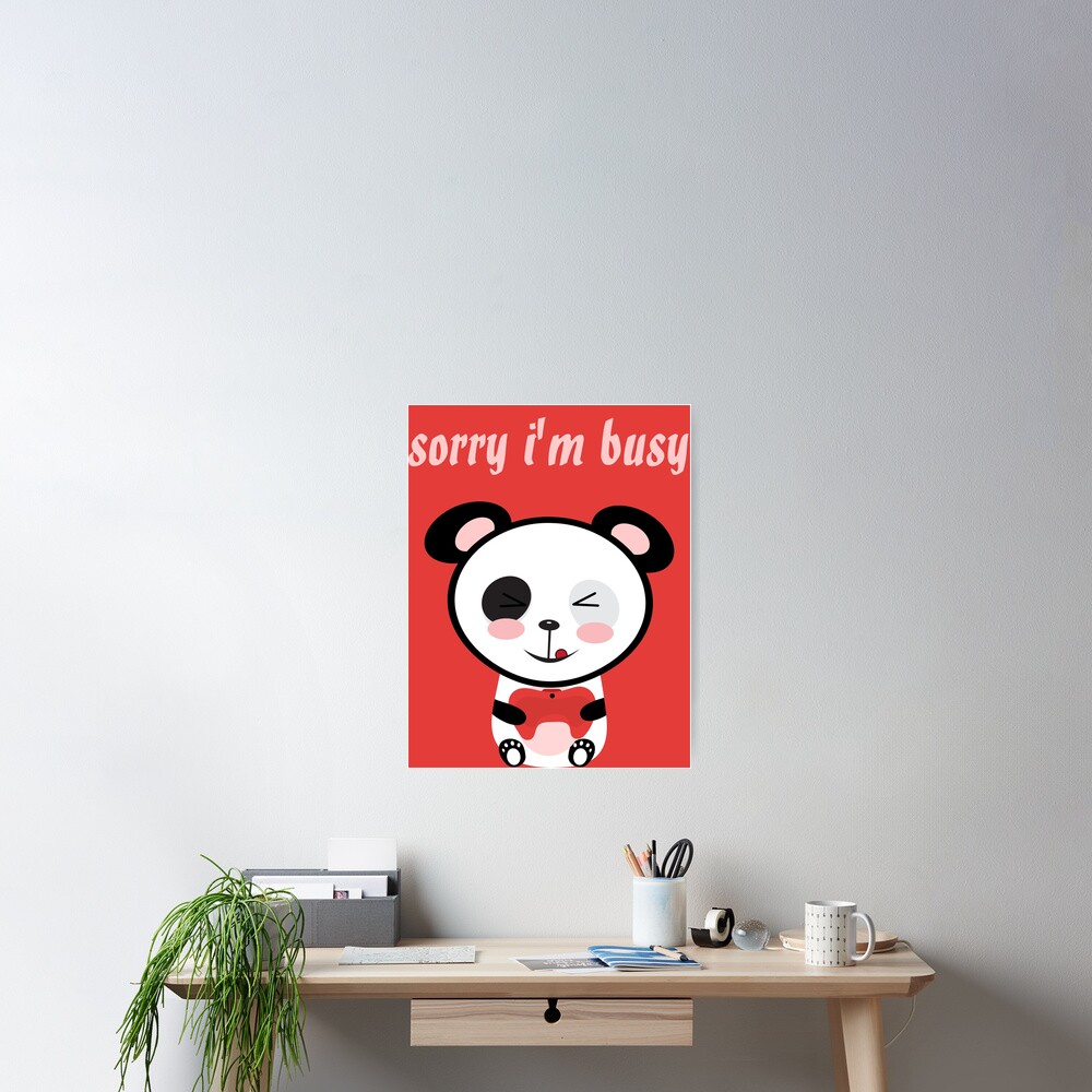 " Cute Panda sorry i'm busy" Poster by Abdydesigns | Redbubble