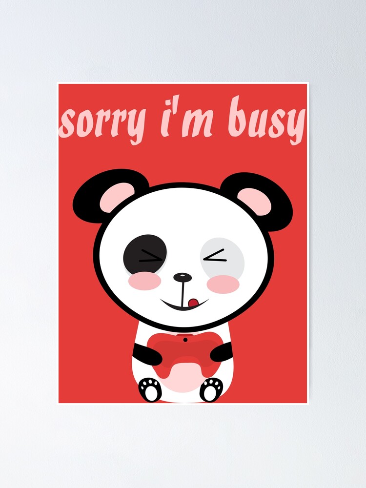 " Cute Panda sorry i'm busy" Poster by Abdydesigns | Redbubble