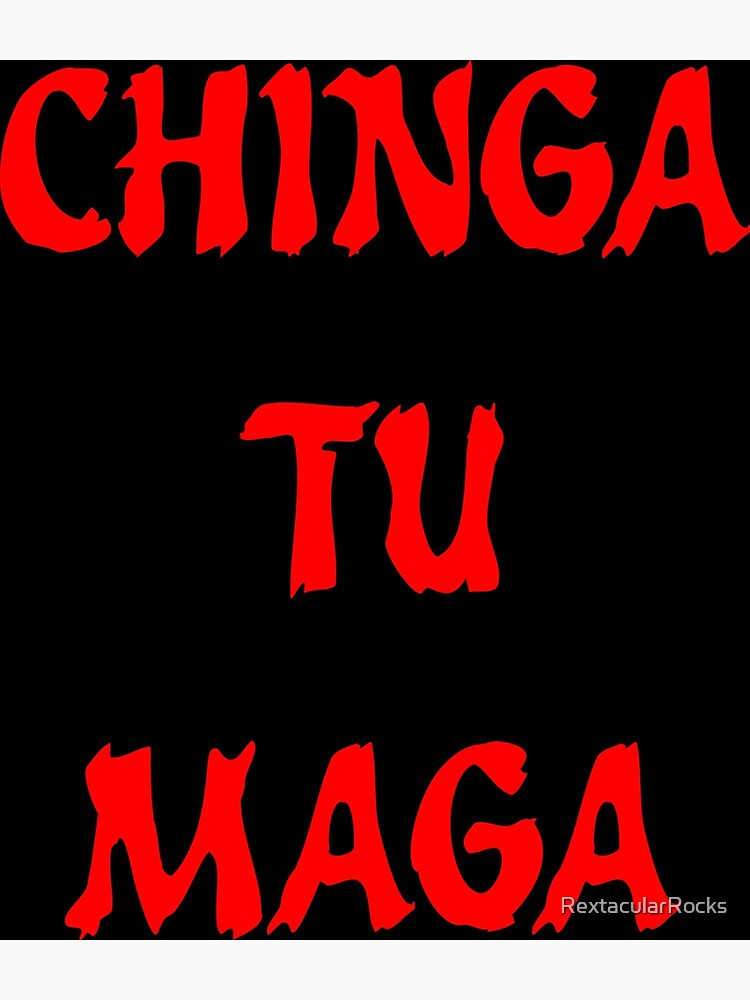 "Chinga Tu Maga" Poster by RextacularRocks | Redbubble